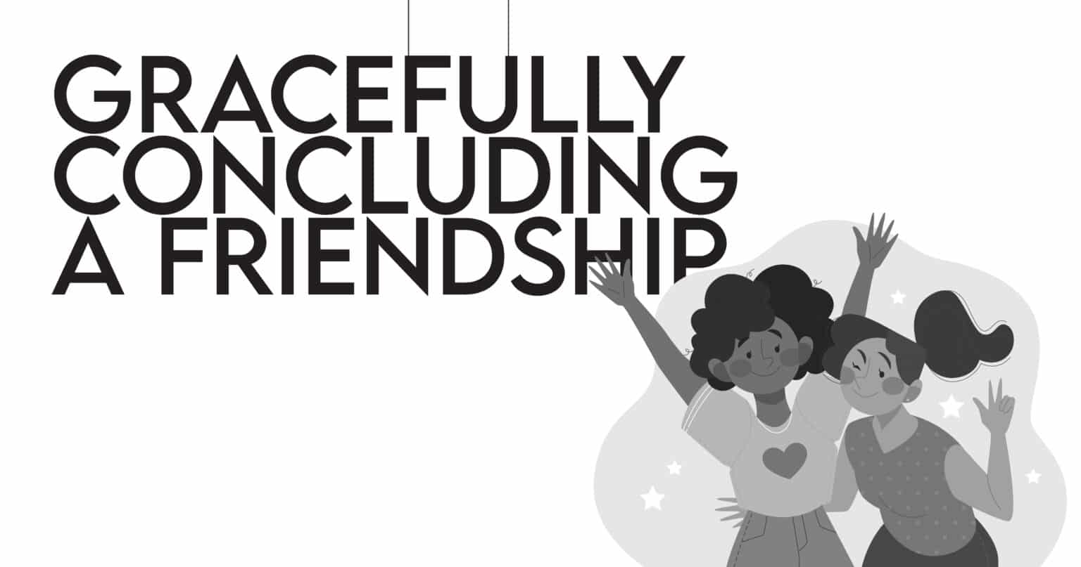 How to End a Friendship Gracefully and Respectfully